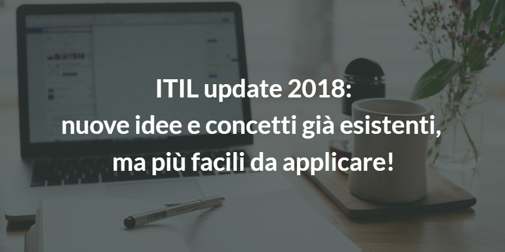ITIL update 2018: nuove idee e concetti già esistenti, ma più facili da ...